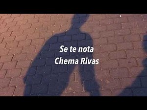 SE TE NOTA, Chema Rivas | Letra