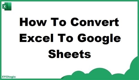 How To Convert Excel To Google Sheets Making It Quick Simple