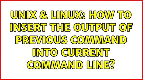unix and linux how to insert the output of previous command into current command line youtube