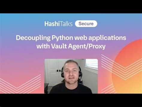Decoupling Python Web Applications With Vault Agent Proxy YouTube