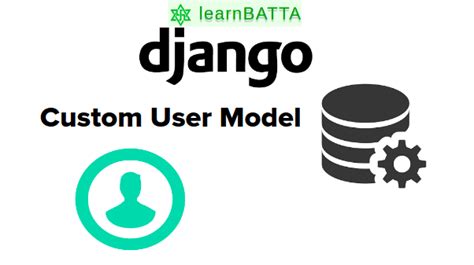 Using Custom User Model In Django LearnBATTA
