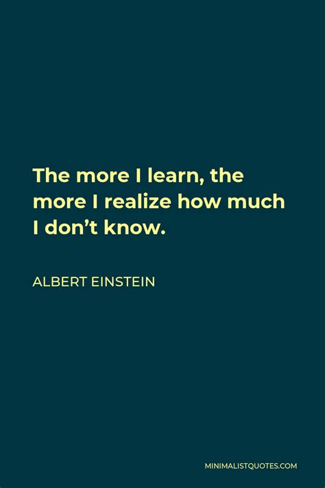 Albert Einstein Quote The More I Learn The More I Realize How Much I