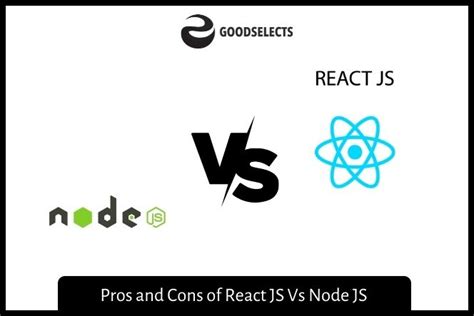 pros and cons of react js vs node js good selects
