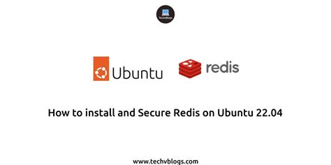 how to install and secure redis on ubuntu 22 04 by smit pipaliya techvblogs medium