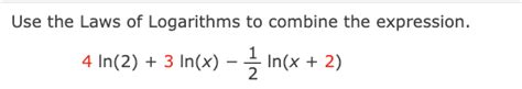 solved use the laws of logarithms to combine the expression