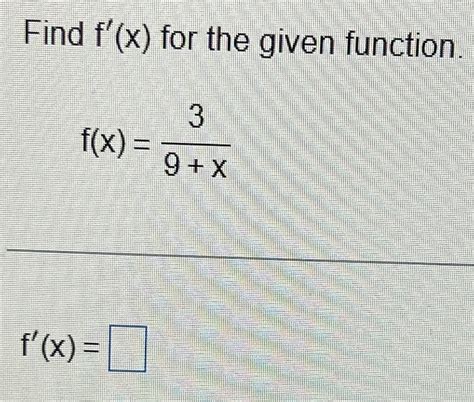 solved find f x ﻿for the given function f x 39 xf x