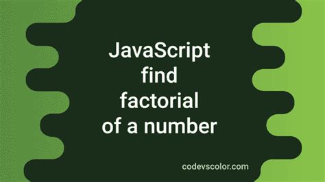 4 different javascript program to find the factorial of a number codevscolor