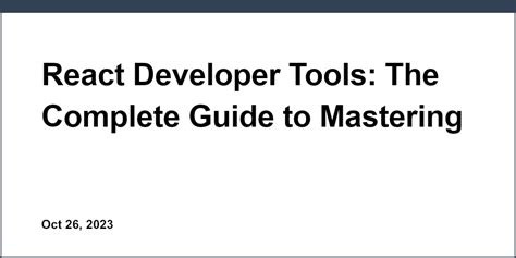 react developer tools the complete guide to mastering react debugging