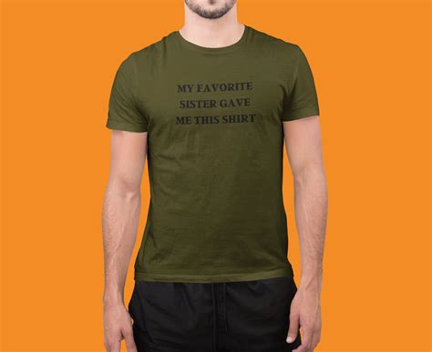 My Favorite Sister Gave Me This T Shirt