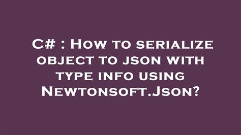 c how to serialize object to json with type info using newtonsoft json youtube