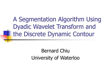ppt a segmentation algorithm using dyadic wavelet transform and the discrete dynamic contour