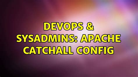 DevOps SysAdmins Apache Catchall Config YouTube