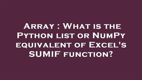 Array What Is The Python List Or Numpy Equivalent Of Excel S Sumif
