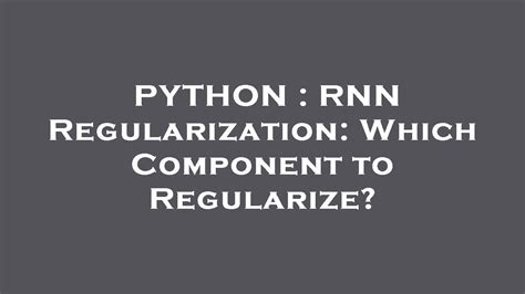 python rnn regularization which component to regularize youtube