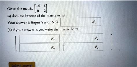 solved given the matrix does the inverse ofthe matrix exist your answer is input yes or no