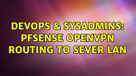 DevOps SysAdmins PfSense OpenVPN Routing To Sever LAN YouTube