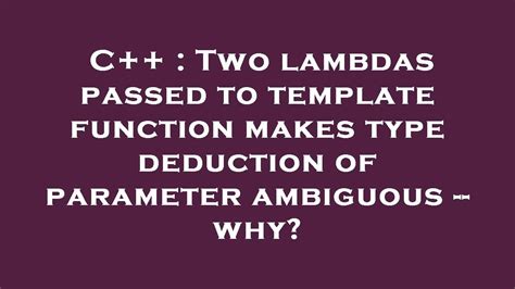 C Two Lambdas Passed To Template Function Makes Type Deduction Of