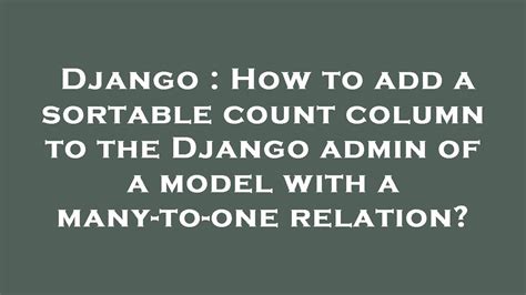 Django How To Add A Sortable Count Column To The Django Admin Of A