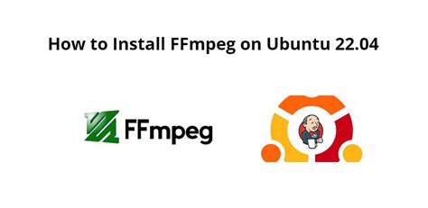 How To Install FFmpeg Ubuntu 22 04 Tuts Make