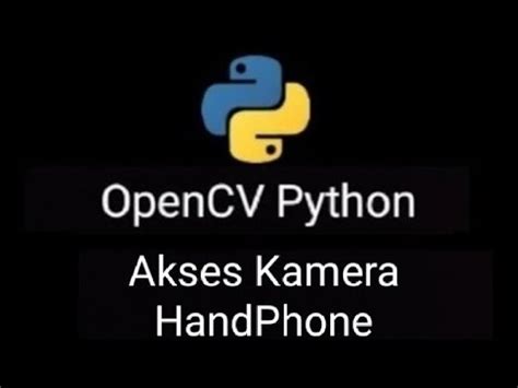 OpenCV Python Akses Kamera Menggunakan HandPhone YouTube