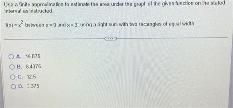 solved use a finite approximation to estimate the area under