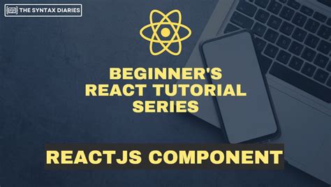 reactjs components and props a guide for react developers