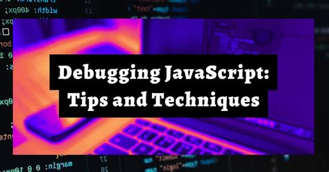 debugging javascript tips and techniques