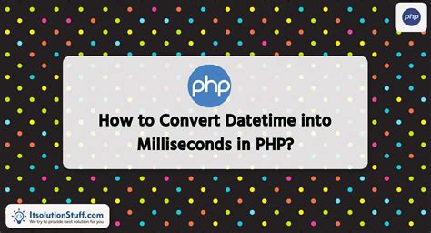 how to convert datetime into milliseconds in php