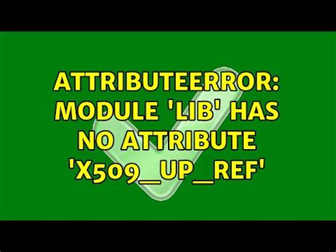 Module Lib Has No Attribute X V Flag Cb Issuer Check Troubleshooting Guide For Python Errors