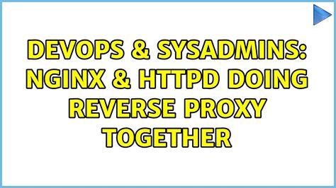 DevOps SysAdmins Nginx Httpd Doing Reverse Proxy Together YouTube