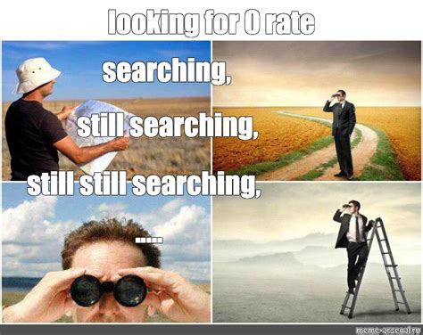 Meme Looking For 0 Rate Searching Still Searching Still Still