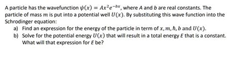 solved a particle has the wavefunction Ïˆ x ax 2e bx where a and b are real constants