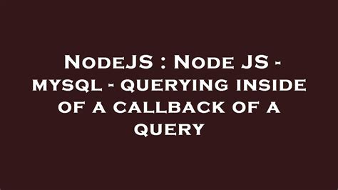 nodejs node js mysql querying inside of a callback of a query youtube