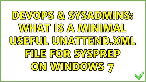 DevOps SysAdmins What Is A Minimal Useful Unattend Xml File For