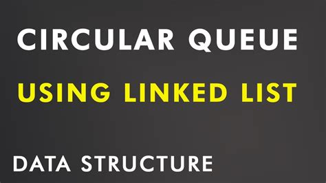 circular queue using linked list in c circular queue youtube