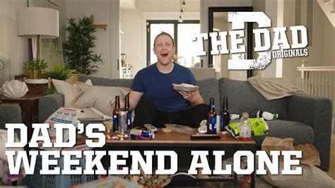 Dads Weekend Alone The Dad Youtube
