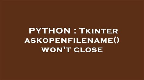 python tkinter askopenfilename won t close youtube