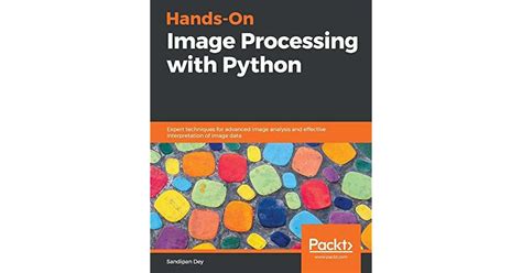 hands on image processing with python expert techniques for advanced image analysis and