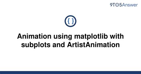 animation using matplotlib with subplots and artistan