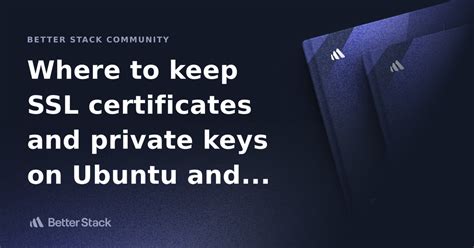 Where To Keep SSL Certificates And Private Keys On Ubuntu And Debian