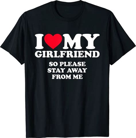 I Love My Girlfriend I Love My Girlfriend So Stay Away T Shirt Sold By Linda Sku 159137