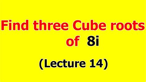 14 find three cube roots of 8i complex analysis mathematical methods youtube