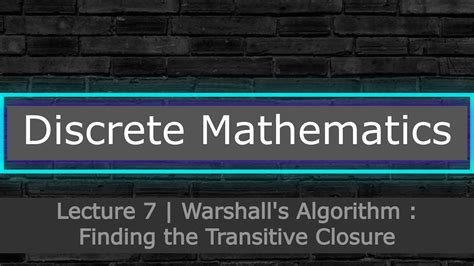 discrete mathematics lecture 7 warshall s algorithm finding the transitive closure youtube