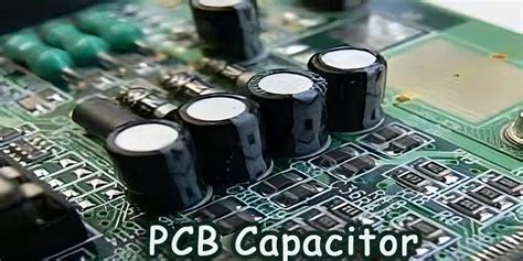 What Are PCB Capacitors And Why Do We Need Them PCBA Manufacturers