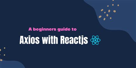 A Beginners Guide To Using Axios With Reactjs DEV Community