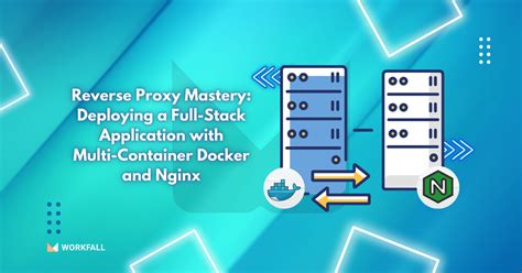 reverse proxy mastery deploying a full stack application with multi container docker and nginx