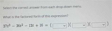 solved select the correct answer from each drop down menu what is the factored form of this