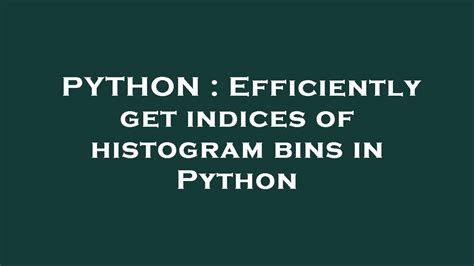 python efficiently get indices of histogram bins in python youtube