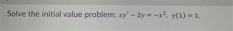 solved solve the initial value problem xy′−2y −x2 y 1 1