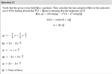 solved verify that the given vector field h is a gradient